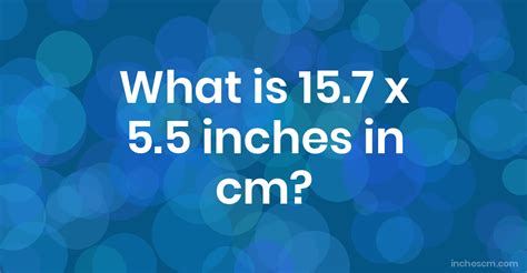 What Is 157 X 55 Inches In Cm Convert 157x55 In To Cm