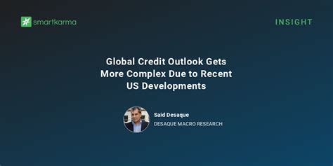 Global Credit Outlook Gets More Complex Due To Recent Us Developments