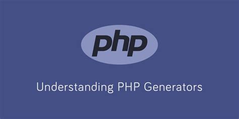 Understanding Php Generators Php Generators Are A Useful Concept To