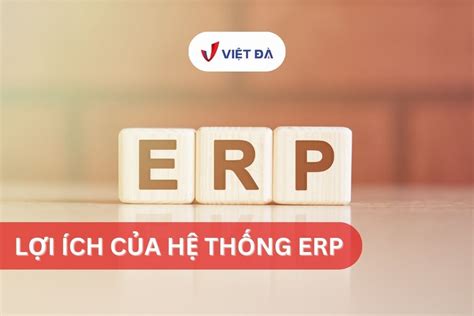 Tổng quan và lợi ích của phần mềm quản lý doanh nghiệp ERP