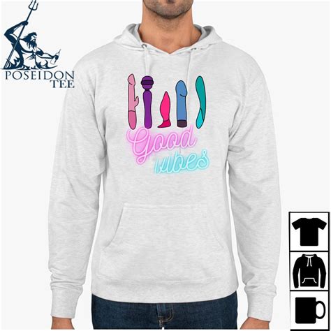 Good Vibes Vibrator Shirt Hoodie Tank Top Sweater And Long Sleeve T