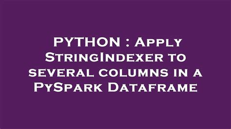 Python Apply Stringindexer To Several Columns In A Pyspark Dataframe