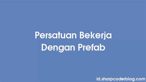 Persatuan Bekerja Dengan Prefab Sharp Coder Blog
