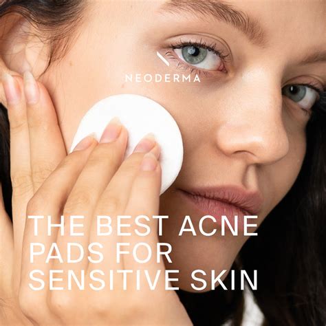 The Best Acne Pads For Sensitive Skin Neoderma