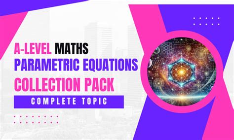 A Level Maths Parametric Equations Complete Topic Pack For A Pls Tutors