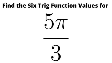 Find The Six Trigonometric Function Values For 5pi 3 Youtube