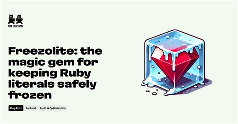 Freezolite The Magic Gem For Keeping Ruby Literals Safely Frozen