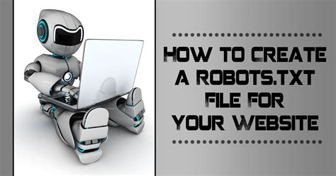 Why You Need A Robots Txt File For Your Website How To Create One