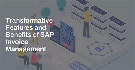 Transformative Features And Benefits Of Sap Invoice Management