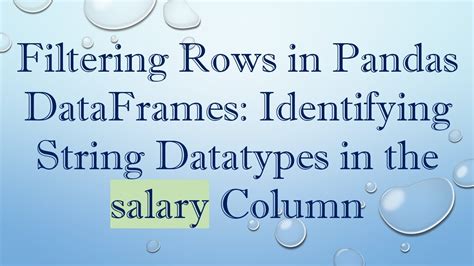 Filtering Rows In Pandas Dataframes Identifying String Datatypes In The Salary Column Youtube