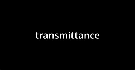 「トランスミッタンスtransmittance」とは？ カタカナ語の意味・発音・類語辞典