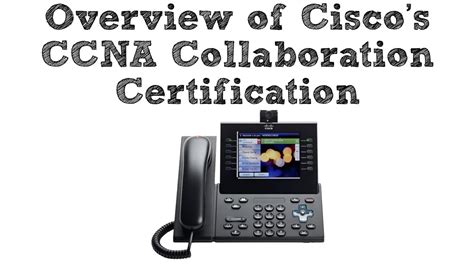 Overview Of Ciscos Ccna Collaboration Certification