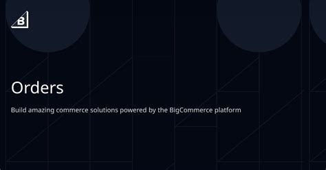Orders Bigcommerce Developer Center