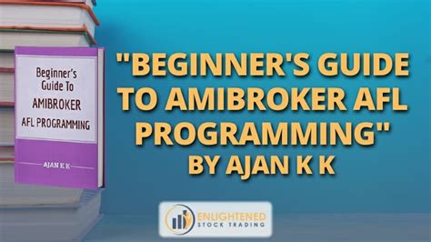 beginner s guide to amibroker afl programming by ajan k k