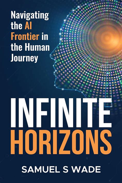 Infinite Horizons Navigating The Ai Frontier In The Human