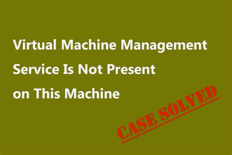 Fixed Virtual Machine Management Service Is Not Present