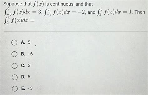 [answered] suppose that f x is continuous and that 5 x dx 3 x dx 2 and