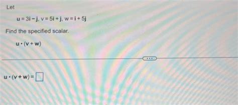 Solved Let U Ij V I J W I J Find The Specified Scalar Chegg Com