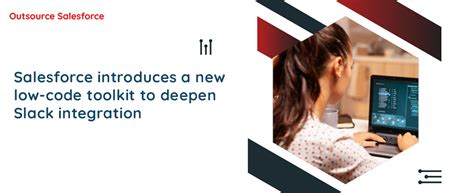 Salesforce Introduces A New Low Code Toolkit To Deepen Slack Integration