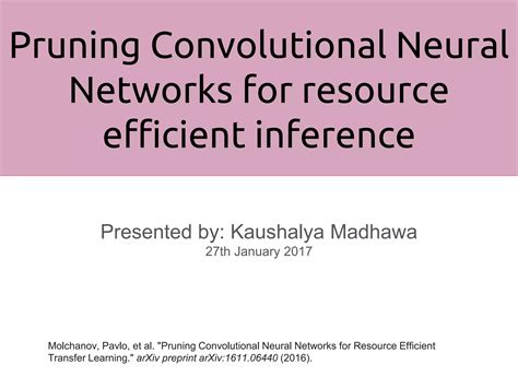 Pruning Convolutional Neural Networks For Resource Efficient Inference Pptx