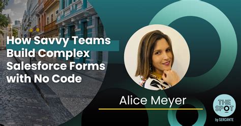 How Savvy Teams Build Complex Salesforce Forms With No Code The Spot