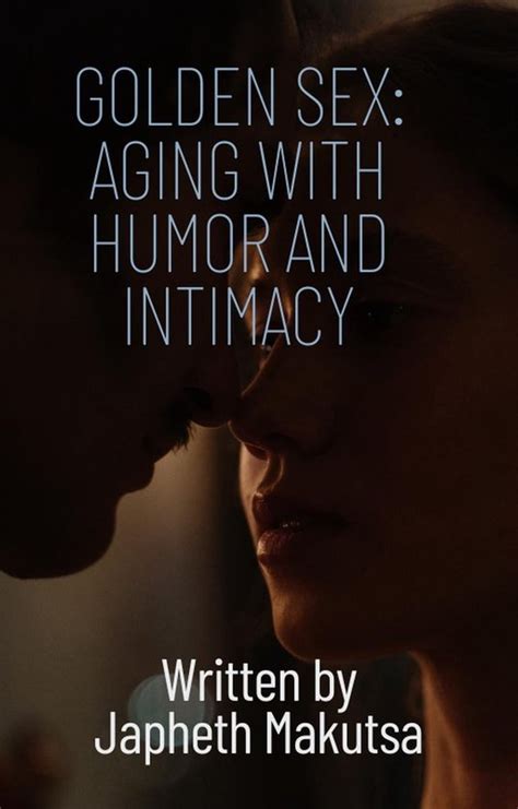 Golden Sex Aging With Humor And Intimacy Ebook Japheth Makutsa 9798223104148 Bol