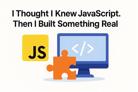 I Thought I Knew Javascript Then I Built Something Real By Codebyumar Jun 2025