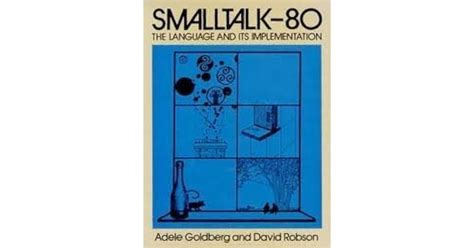 Smalltalk 80 The Language And Its Implementation By Adele Goldberg