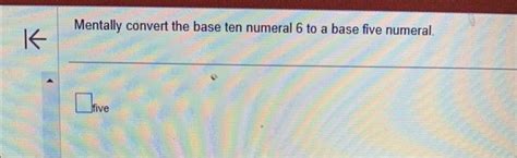 solved mentally convert the base ten numeral 6 to a base