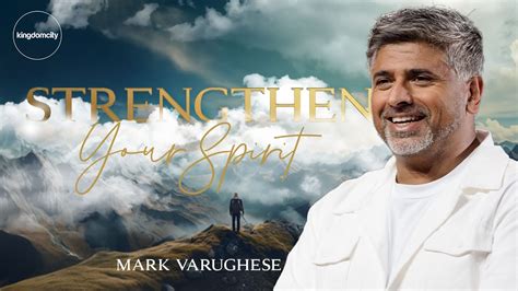 Strengthen Your Spirit Mark Varughese Youtube