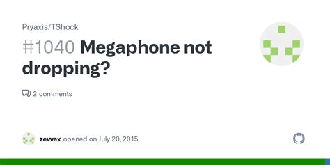 Megaphone Not Dropping · Issue 1040 · Pryaxistshock · Github