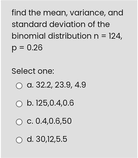 Find The Mean Variance And Standard Deviation Of The Binomial Distribution N 124 P 026 Select