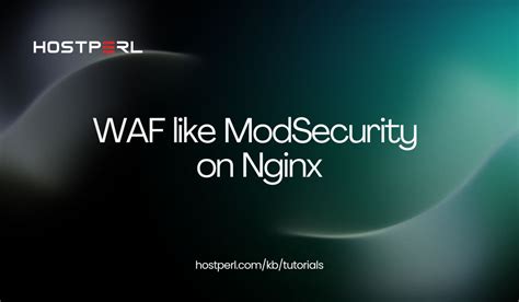 Implementing A Waf Like Modsecurity On Nginx Hostperl