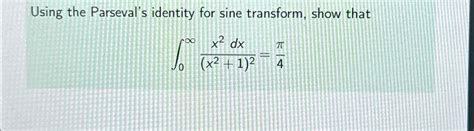 Solved Using The Parseval S Identity For Sine Transform Chegg Com