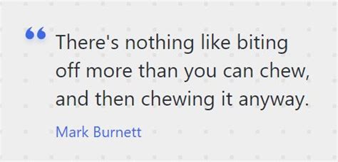 Bite Off More Than You Can Chew Then Chew It