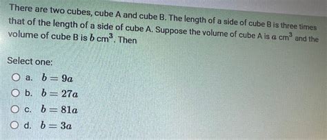 Solved There Are Two Cubes Cube A And Cube B The Length Of A Side Of Cube B Is Three Times