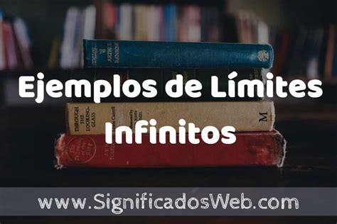 25 Ejemplos De Límites Infinitos ️ ¿que Es Características Y Como Usar