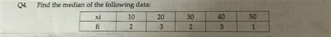 Find The Median Of The Following Data Begin Array Cc X I And 10