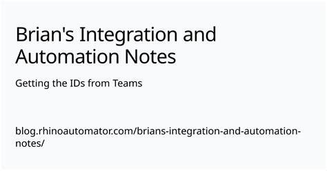 getting the ids from teams brian s integration and automation notes