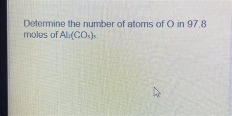 Solved Determine The Number Of Atoms Of O In 97 8 Moles Of