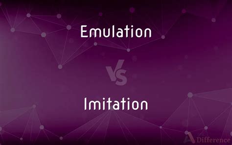 Emulation Vs Imitation — Whats The Difference
