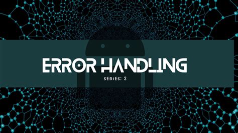 Android And Api Errors Can Party Together A Guide To Error Handling