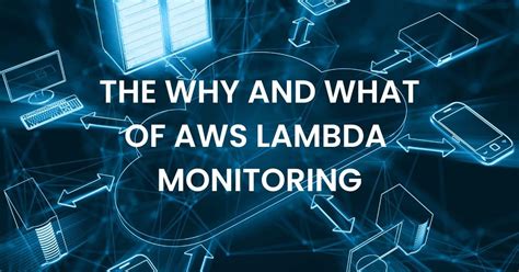 The Why And What Of Aws Lambda Monitoring