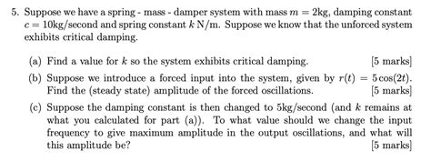 [solved] 5 Suppose We Have A Spring Mass Damper Syste