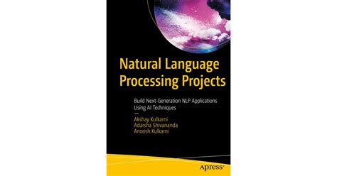 Natural Language Processing Projects Build Next Generation Nlp Applications Using Ai Techniques
