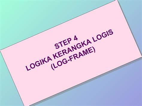 Pertemuan 4 Dan 5 Kerangka Kerja Logis Log Frameppt