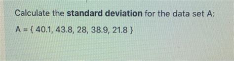 Solved Calculate The Standard Deviation For The Data Set A Chegg