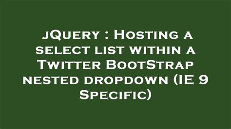 jquery hosting a select list within a twitter bootstrap nested