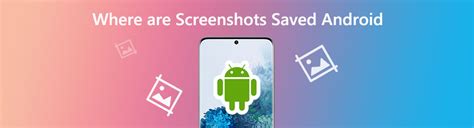 Discover Where Are Screenshots Be Saved On Android Without Difficulty