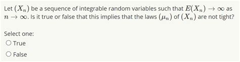 Solved Let Xn Be A Sequence Of Integrable Random Variables Chegg Com
